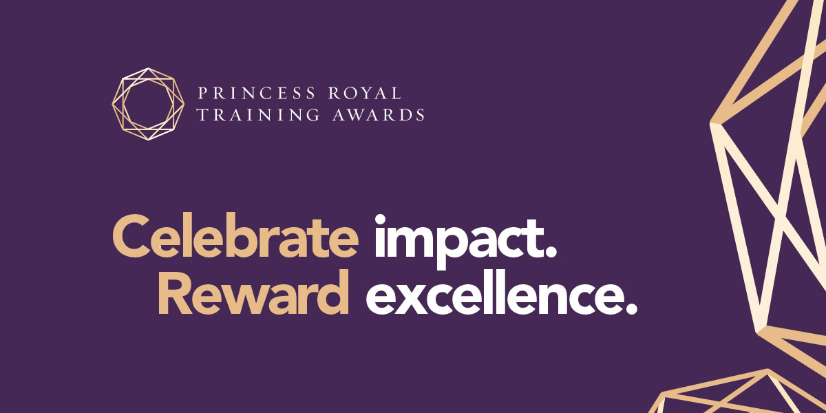 Celebrate impact. Reward excellence. Princess Royal Training Awards